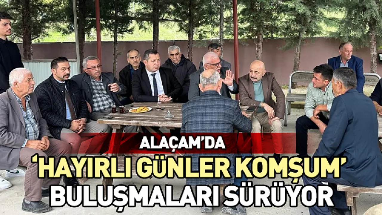 Alaçam'da 'Hayırlı Günler Komşum' buluşmaları sürüyor