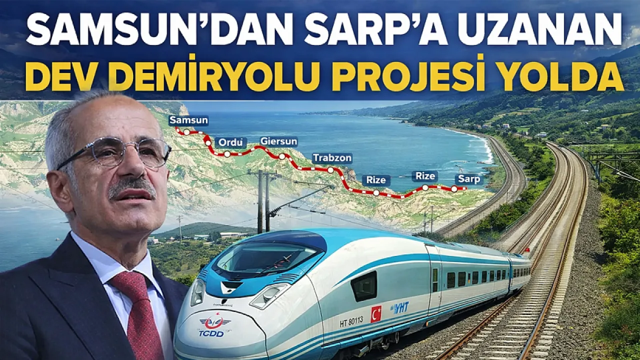 Samsun'dan Sarp'a uzanan dev demiryolu projesi yolda