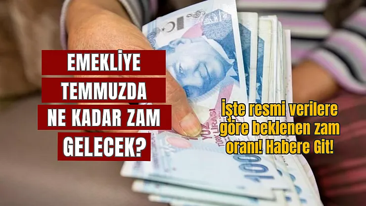Temmuz zammı netleşiyor: Emeklinin maaşı için kritik oran ortaya çıktı ...